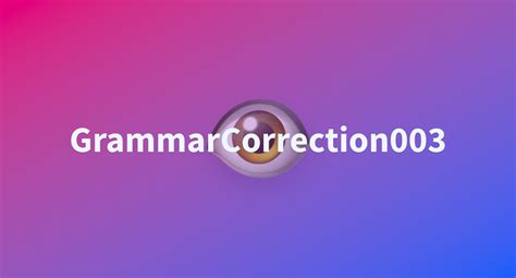 Grammarcorrection003 A Hugging Face Space By Zeeai1