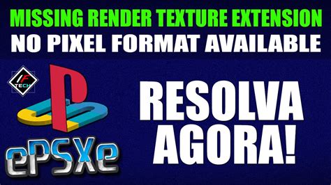 Como Resolver O Erro Missing Render Texture Extension No Pixel Format Available Do Epsxe 20