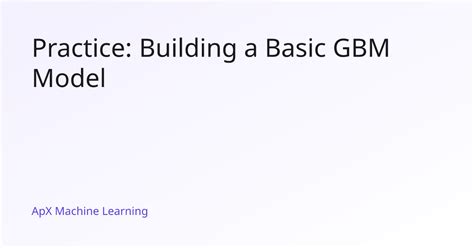 Practice Building A Basic Gbm Model