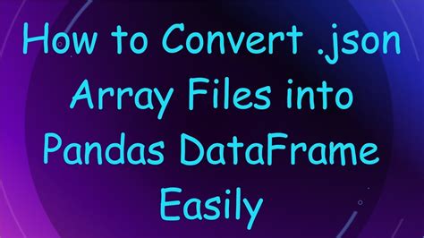 How To Convert Json Array Files Into Pandas Dataframe Easily Youtube