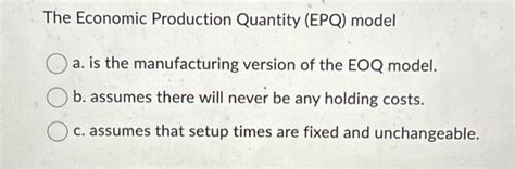 Solved The Economic Production Quantity Epq Model A Is