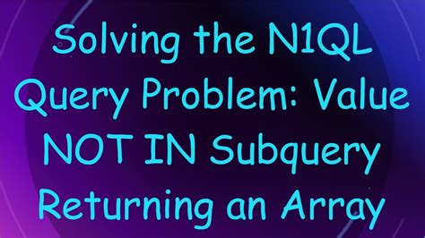 Solving The N QL Query Problem Value NOT IN Subquery Returning An Array YouTube