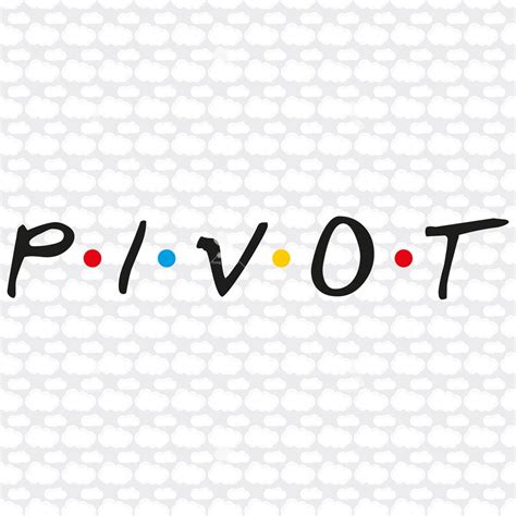 Pivot Svg Eps Dxf Friends Tv Show Pivot Friends Svg Cricut Files
