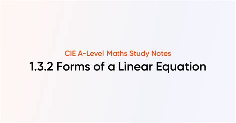 Forms Of A Linear Equation 1 3 2 Cie A Level Maths Notes Tutorchase