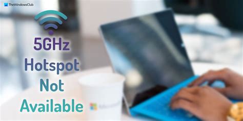 GHz Hotspot Is Not Available In Windows TrendRadars