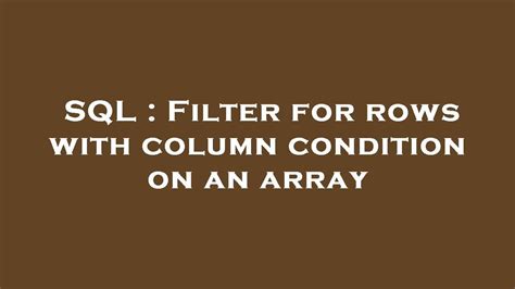 Sql Filter For Rows With Column Condition On An Array Youtube