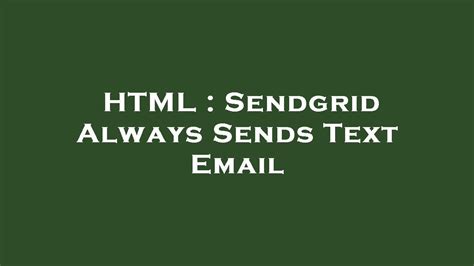 Html Sendgrid Always Sends Text Email Youtube