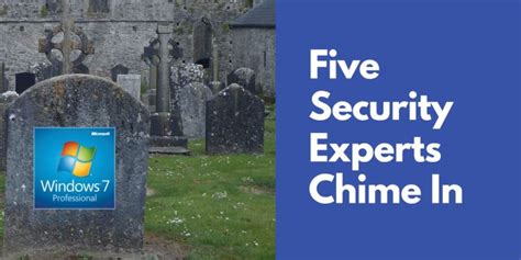 Microsoft Windows 7 Is Eol Five Security Experts Chime In Vmblog