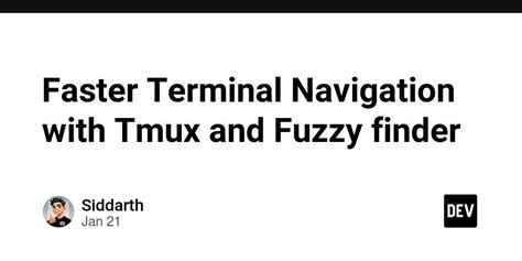 Faster Terminal Navigation With Tmux And Fuzzy Finder Siddarth G