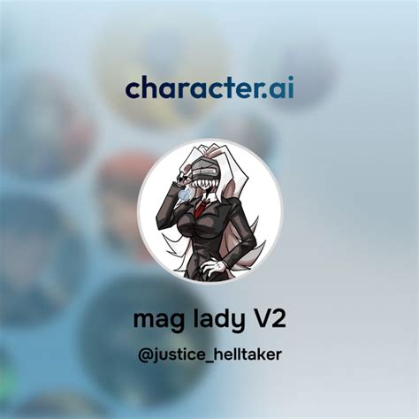 Chat with mag lady V2 | character.ai | Personalized AI for every moment ...