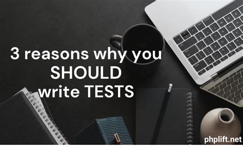 3 Reasons Why You Should Write Tests Php Lift