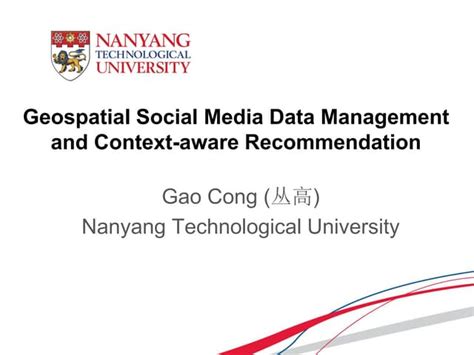Gao Cong Geospatial Social Media Data Management And Context Aware Recommendation Ppt