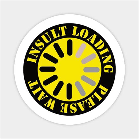 INSULT LOADING please wait - Insult Loading - Magnet | TeePublic