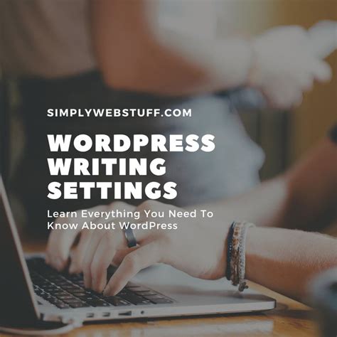 Everything You Need To Know About Wordpress Writing Settings