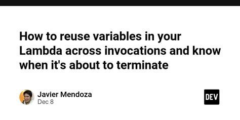 how to reuse variables in your lambda across invocations and know when