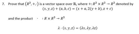 Solved Prove That R Is A Vector Space Over R Chegg Com