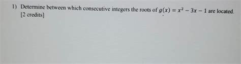 solved 1 determine between which consecutive integers the