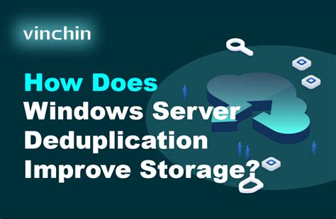 How Does Windows Server Deduplication Improve Storage Vinchin Backup