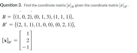 solved question 3 find the coordinate matrix [x]b given the