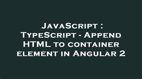 javascript typescript append html to container element in angular 2
