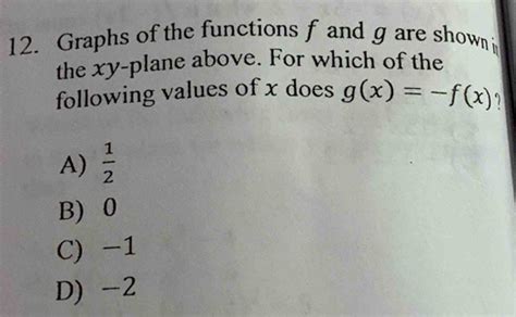 12 graphs of the functions f and g are shown the xy plane above for