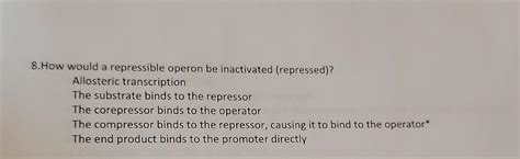 Solved 8 How Would A Repressible Operon Be Inactivated