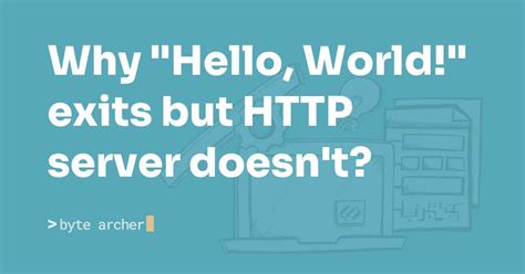 Why Hello World Exits But Server Doesnt