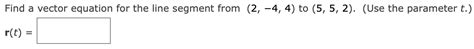 Solved Find A Vector Equation For The Line Segment From Chegg