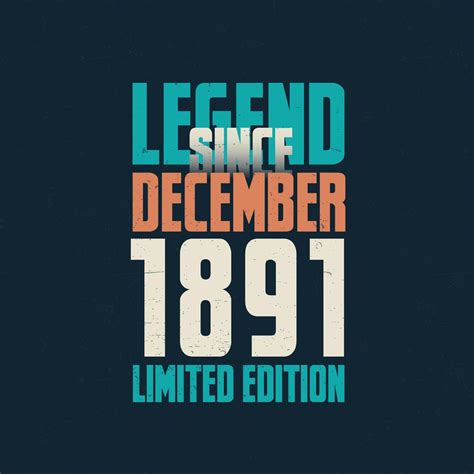 Legend Since December 1891 Vintage Birthday Typography Design Born In