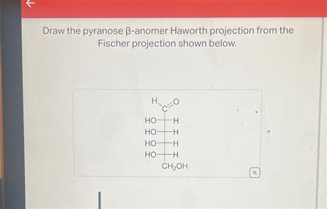Solved Draw the pyranose β-anomer Haworth projection from | Chegg.com