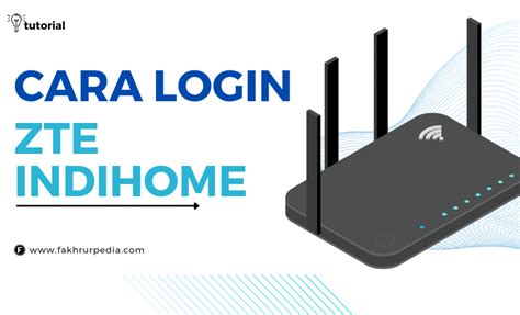 Cara Login Zte Router Admin Indihome Passwordnya Fakhrurpedia