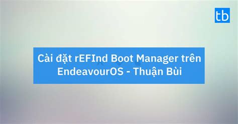 Cài đặt rEFInd Boot Manager trên EndeavourOS Thuận Bùi Blog