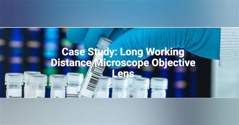 Case Study Long Working Distance Microscope Objective Lens Laser Focus World