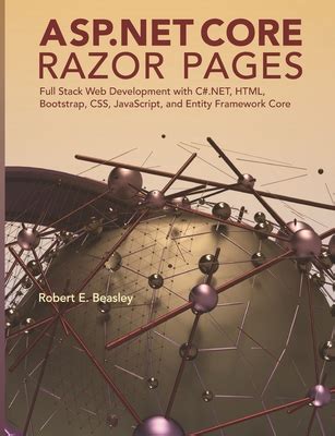 ASP.NET Core Razor Pages: Full Stack Web Development with C#.NET, HTML, Bootstrap, CSS ...