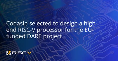 Codasip Selected To Design A High End Risc V Processor For The Eu