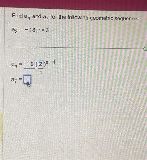 solved find an and a7 for the following geometric sequence