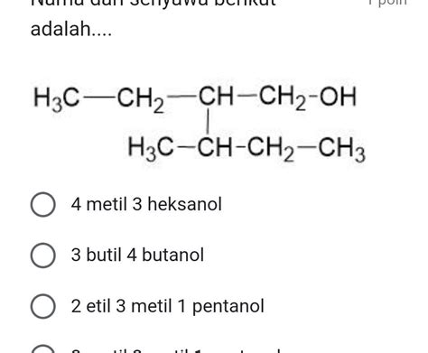 Nama dan senyawa berikut adalah H3C-CH2-CH-CH2-OH H3C-CH-CH2-CH3 4 metil 3 heksanol 3 butil 4 ...