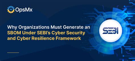 Why Organizations Must Generate An Sbom Under Sebis Cscrf Framework Opsmx Blog