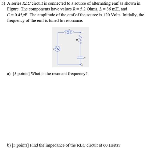 Solved A Series Rlc Circuit Is Connected To A Source Of Alternating Emf As Shown In The Figure