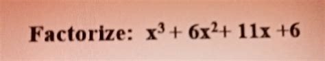 Solved Factorize X 3 6x 2 11x 6 [math]
