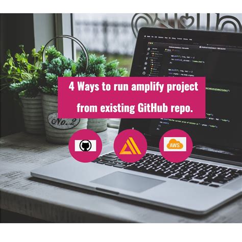 Ways To Run Your AWS Amplify Project From An Existing GitHub Repo