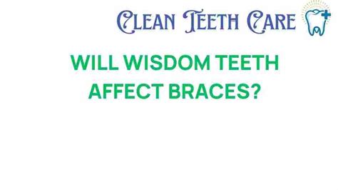 Do Wisdom Teeth Complicate Braces Treatment Unraveling The Truth