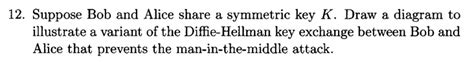 Solved Suppose Bob And Alice Share A Symmetric Key K Draw A