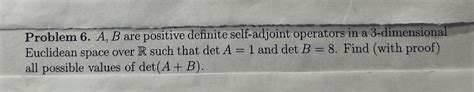 Solved Problem 6 A B ﻿are Positive Definite Self Adjoint