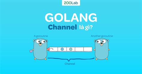 Golang Channel là gì Các ứng dụng Channel trong Golang