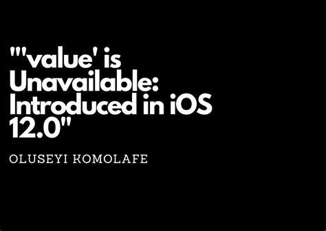 Value Is Unavailable Introduced In Ios 120” By Oluwaseyi Komolafe Medium