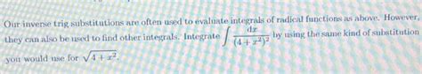 Solved Our Inverse Trig Substitutions Are Often Used To