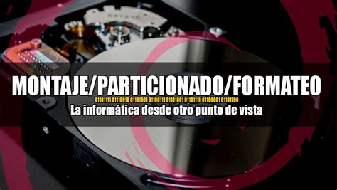 Montaje De Discos Duros Y Particionado En Debian Gnu Linux F O R A T