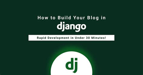How To Build Your Blog In Django Rapid Development In Under 30 Minutes By Pwaveino Clarkson