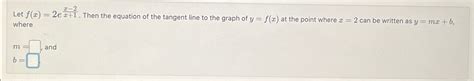 solved let f x 2ex 2x 1 ﻿then the equation of the tangent